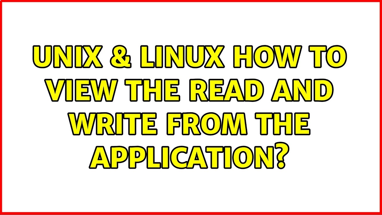 Unix & Linux: How to view the read and write from the application ...