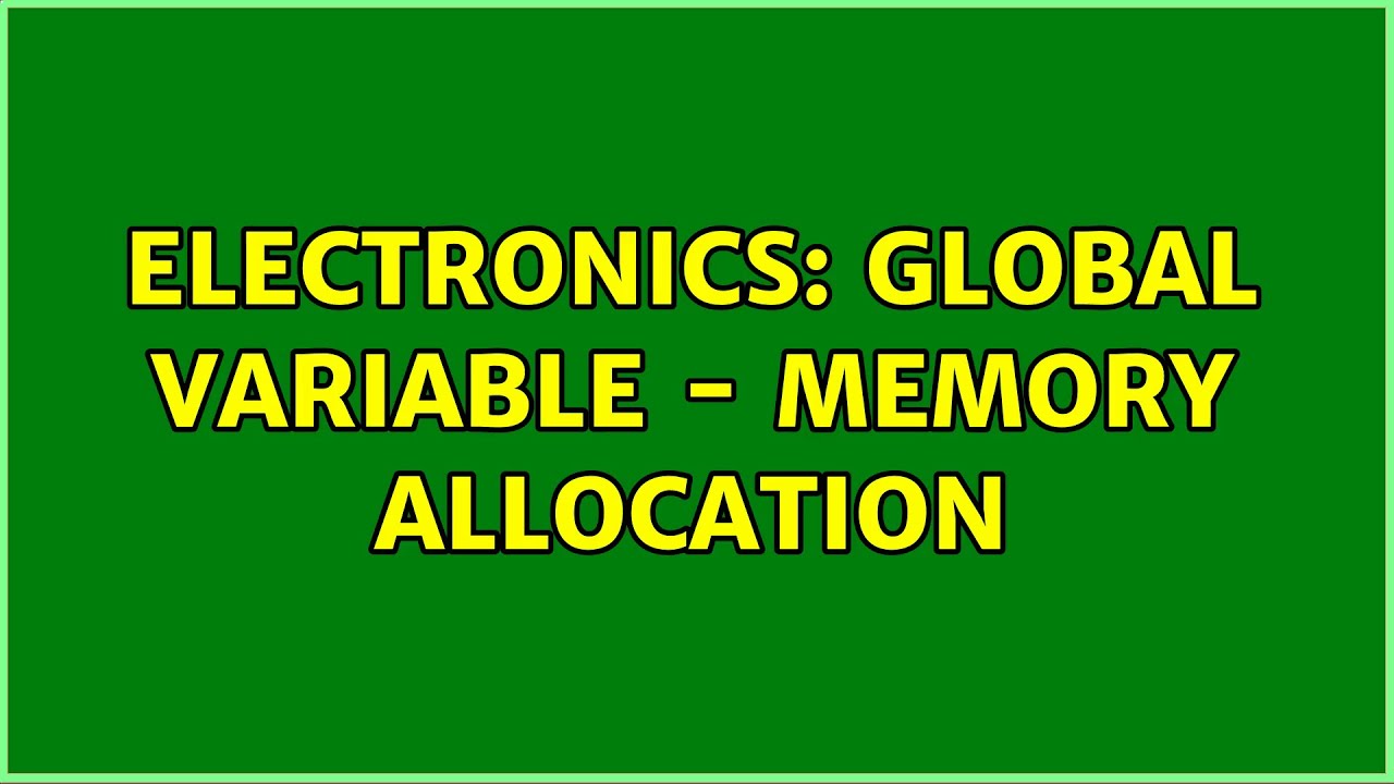 Electronics Global Variable Memory Allocation 4 Solutions Youtube