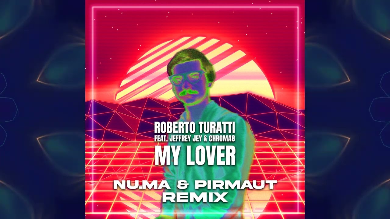 Roberto Turatti - "My Lover" feat. Jeffrey Jey & Crhoma8 [NuMa&Pirmaut ...