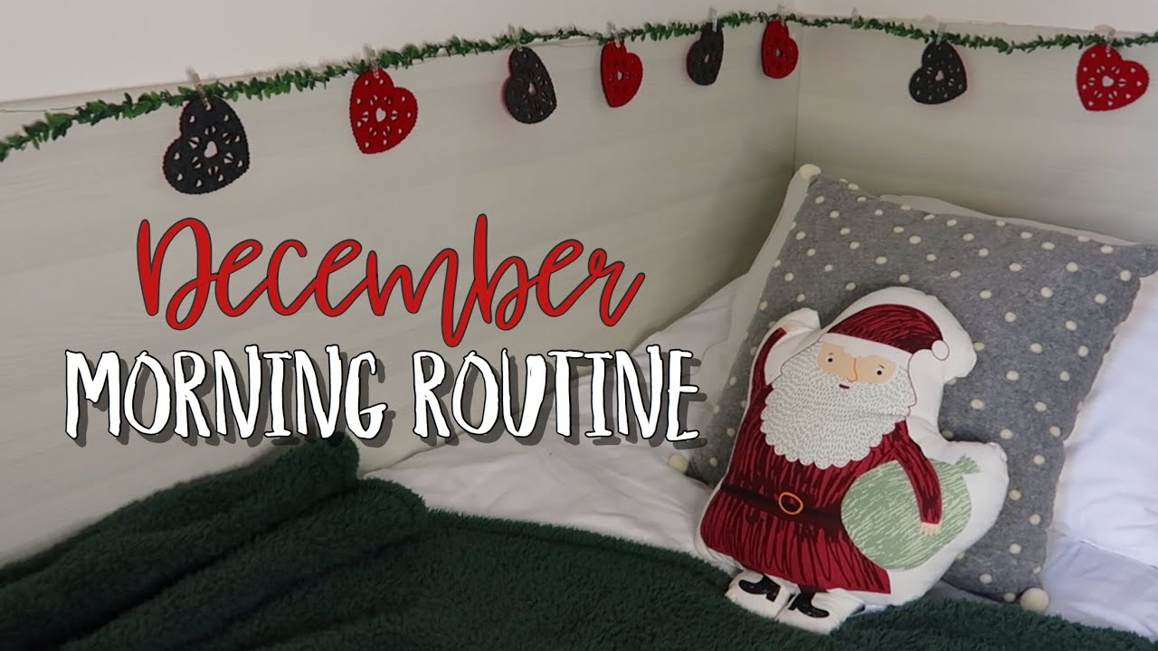 DECEMBER MORNING ROUTINE | Xmas 2018 - YouTube