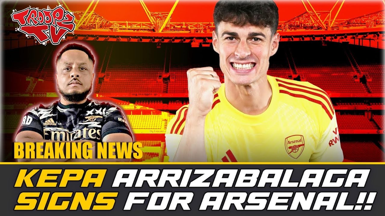 🚨 Arsenal Announce Signing Of Kepa Arrizabalaga From Chelsea ...