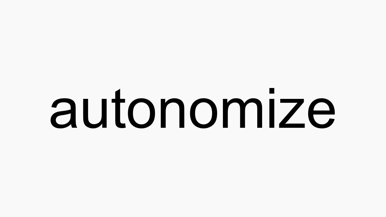 How to pronounce autonomize - YouTube