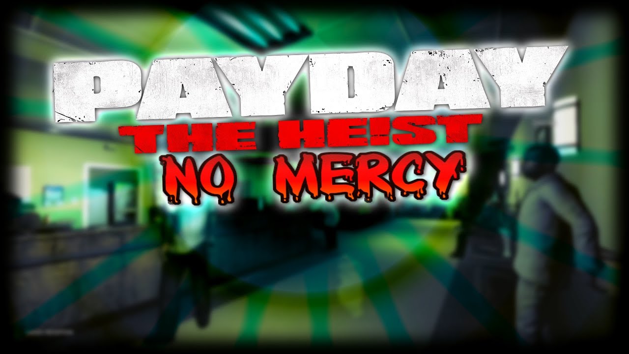 PAYDAY: The Heist (No Mercy) - YouTube