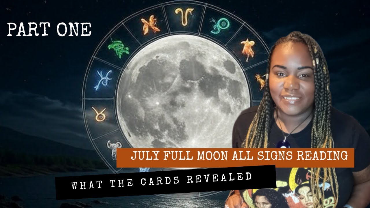 July Full Moon Messages All Signs Part I - YouTube
