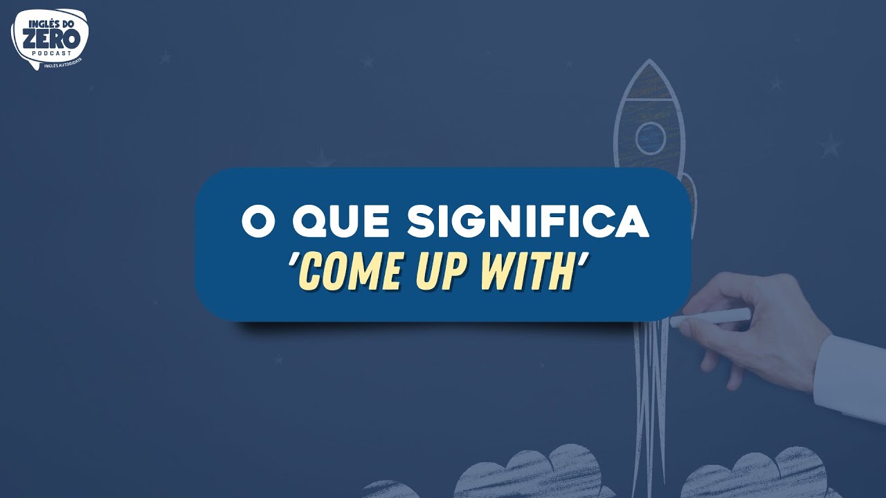 O QUE SIGNIFICA: COME UP WITH? | AUMENTE SEU VOCABULÁRIO - YouTube
