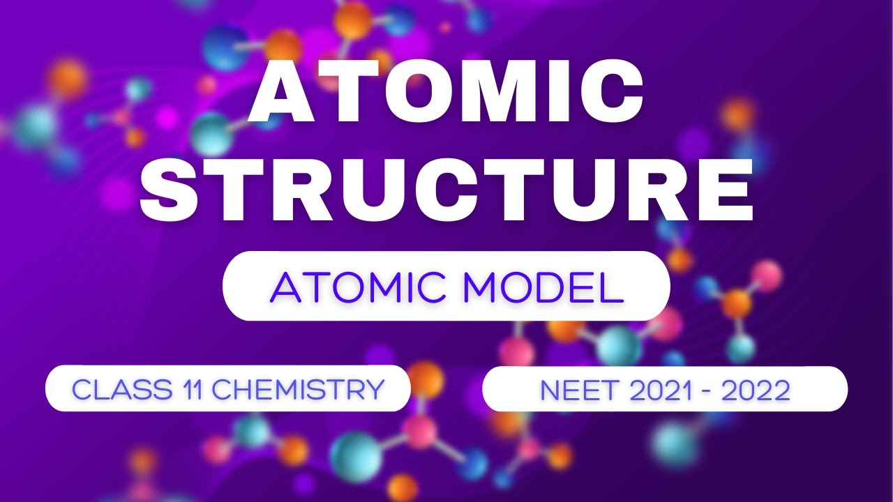 Atomic Model | Atomic Structure | Class 11 Chemistry | NEET | 2021 ...
