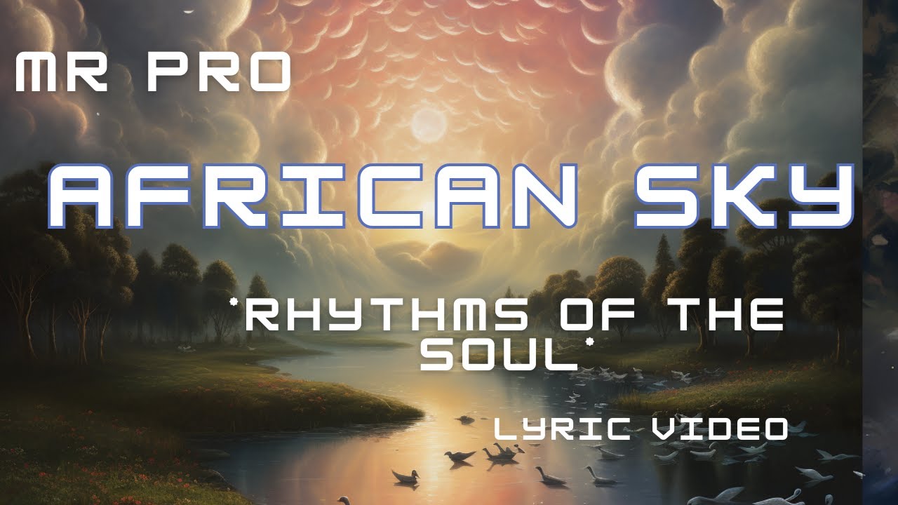 Dive Into The Lyrics Of AFRICAN SKY By MR PR0, taken from RHYTHMS OF ...