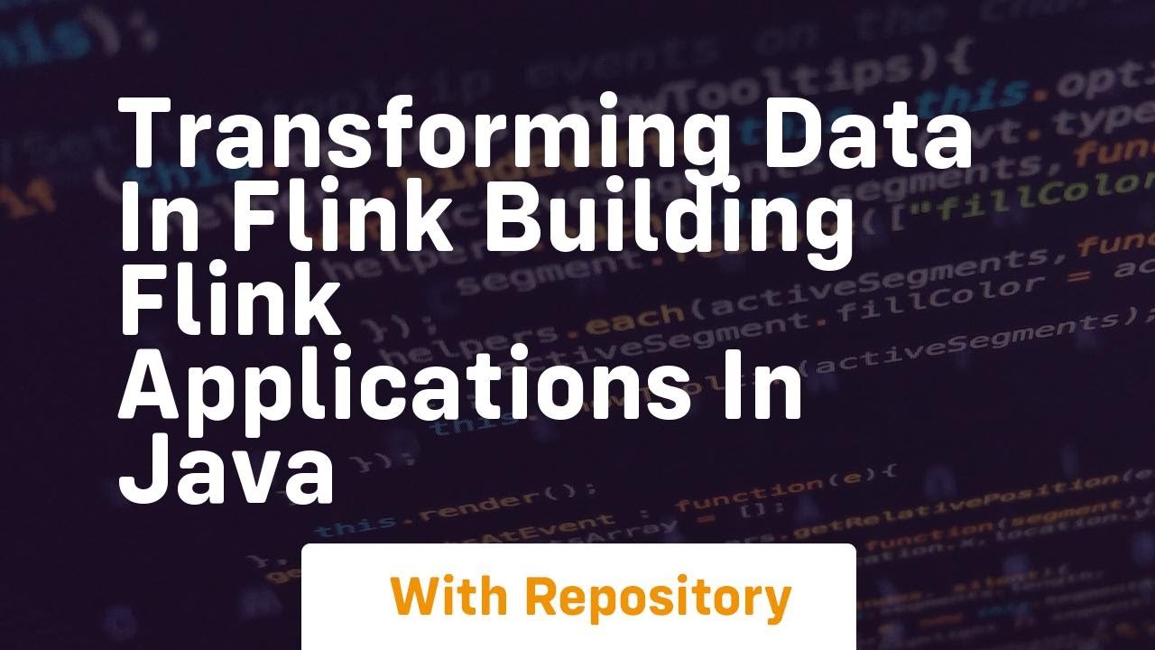 transforming data in flink building flink applications in java - YouTube