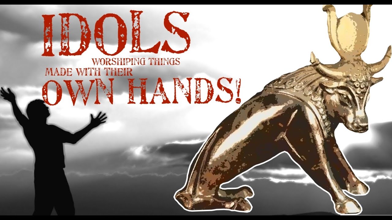 Idols, Worshiping things made with their own hands! - YouTube