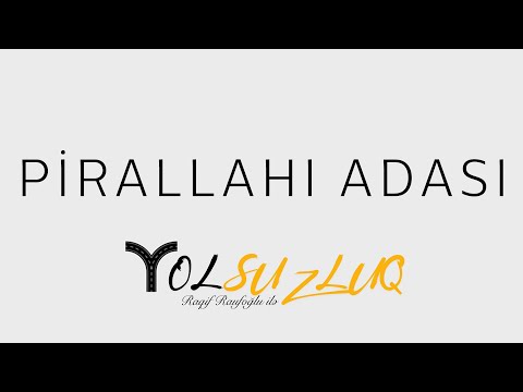 Pirallahıya nə üçün Pirallahı deyirlər? | YOLSUZLUQ #5