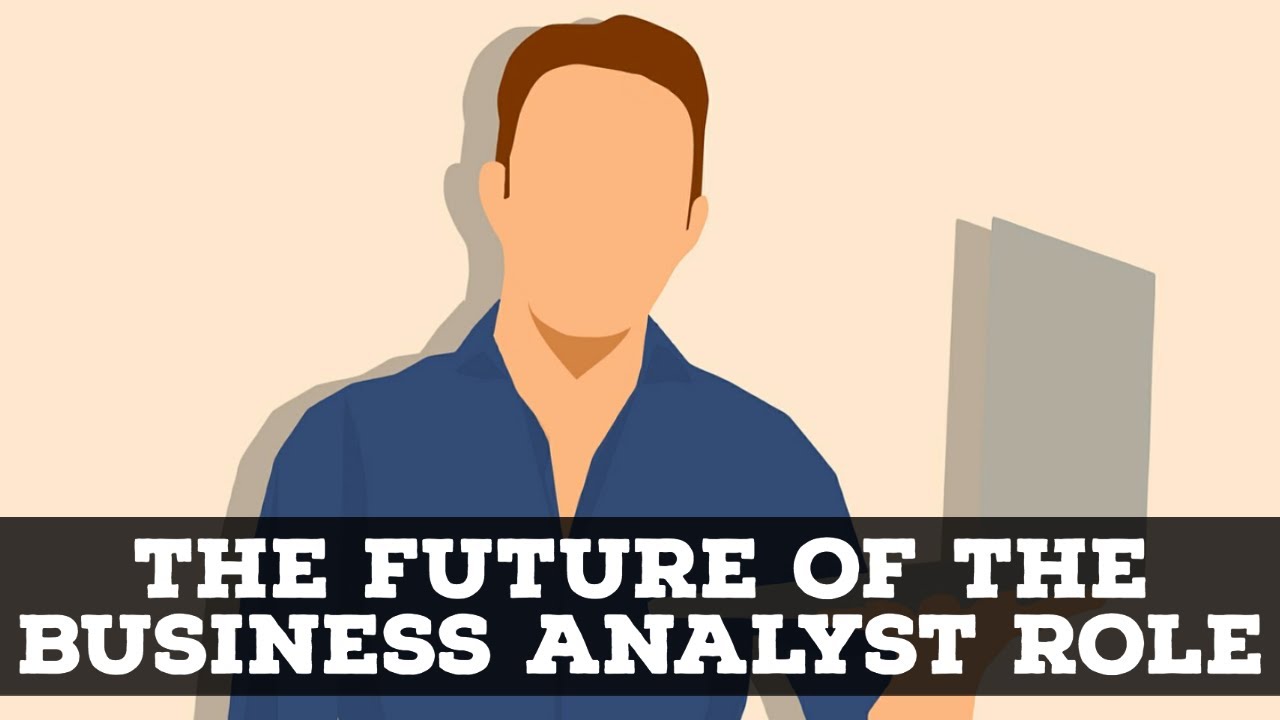 The Future Of The Business Analyst Role! - YouTube