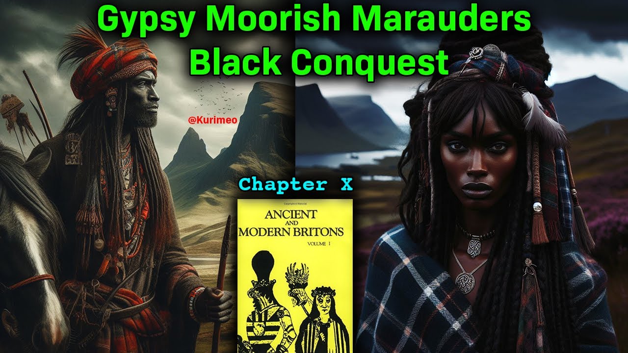 PT #6 - Ancient and Modern Britons / The Gypsy "Moorish" Marauders ...