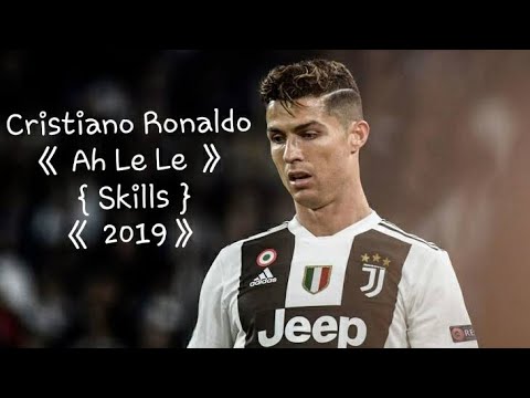 Cristiano Ronaldo ● Ah Le Le ● Skils ● 2019 #cr7