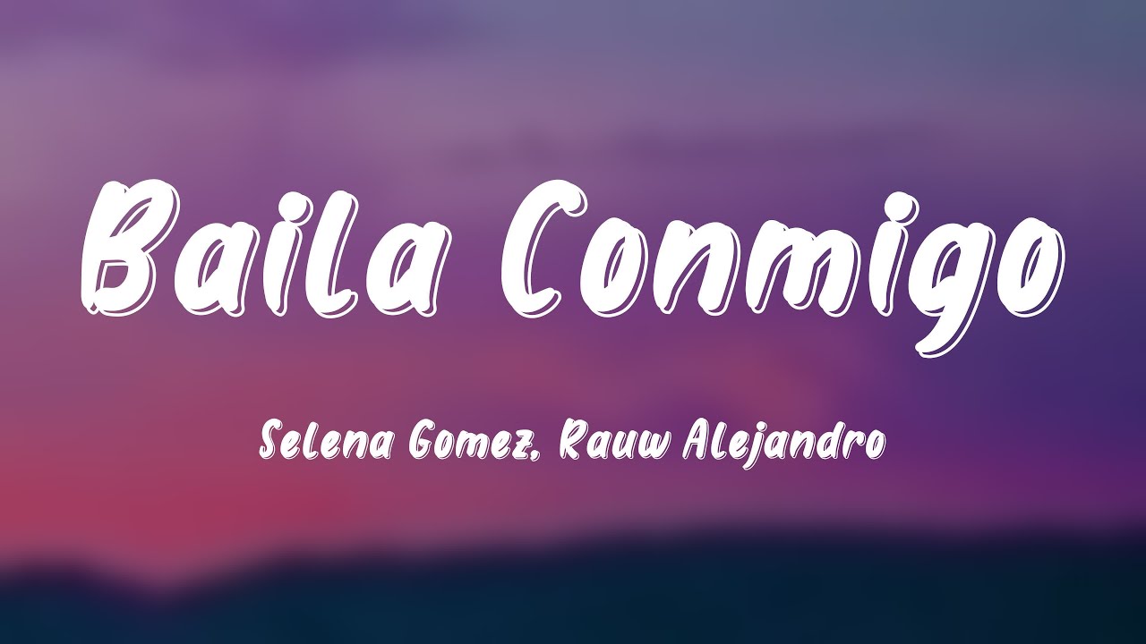 Baila Conmigo - Selena Gomez, Rauw Alejandro (Lyrics Video) - YouTube