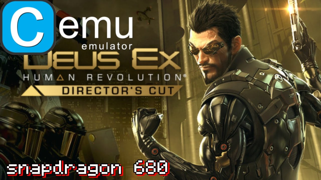 Cemu android | Deus Ex: Human Revolution | Snapdragon680 - YouTube