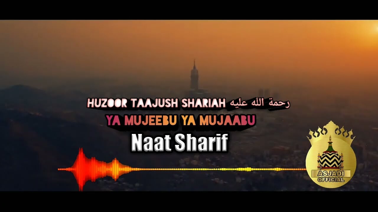 Naat Sharif Recited by Huzoor Taajush Shariah | Ya Mujeebu Ya Mujaabu ...