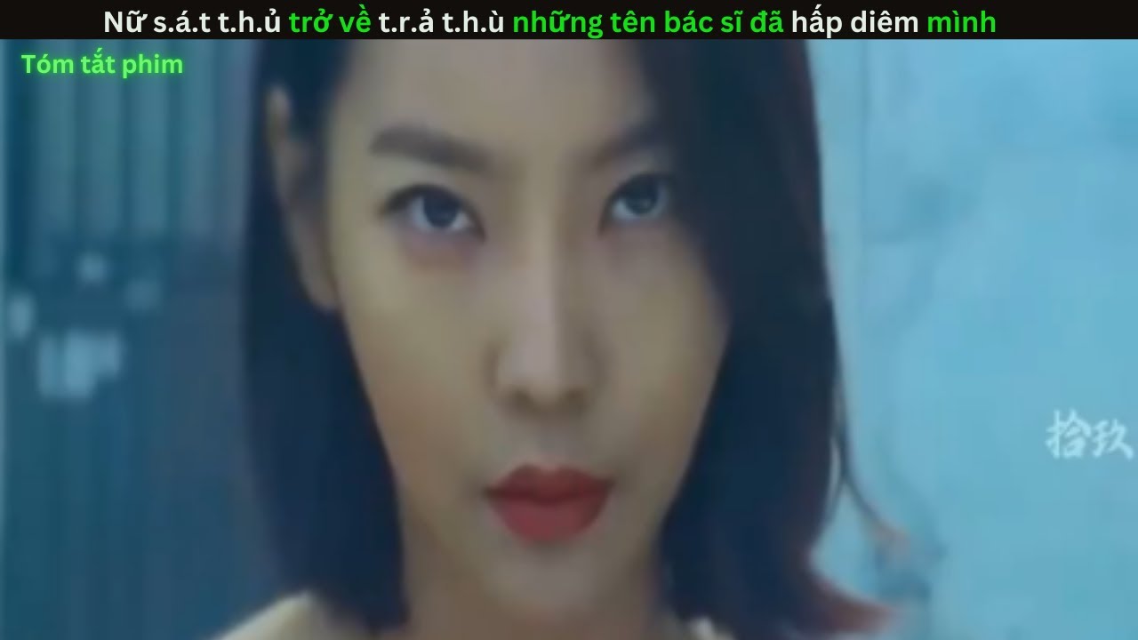 Nữ s.át th.ủ trở v.ề tr.ả th.ù những tên bác sĩ đã hấp diêm mình - YouTube
