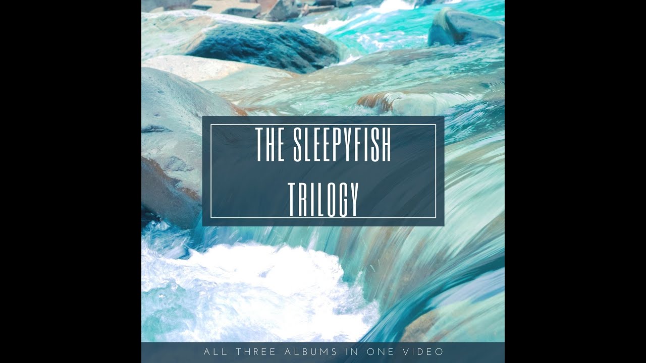 Sleepy Fish The Trilogy - YouTube