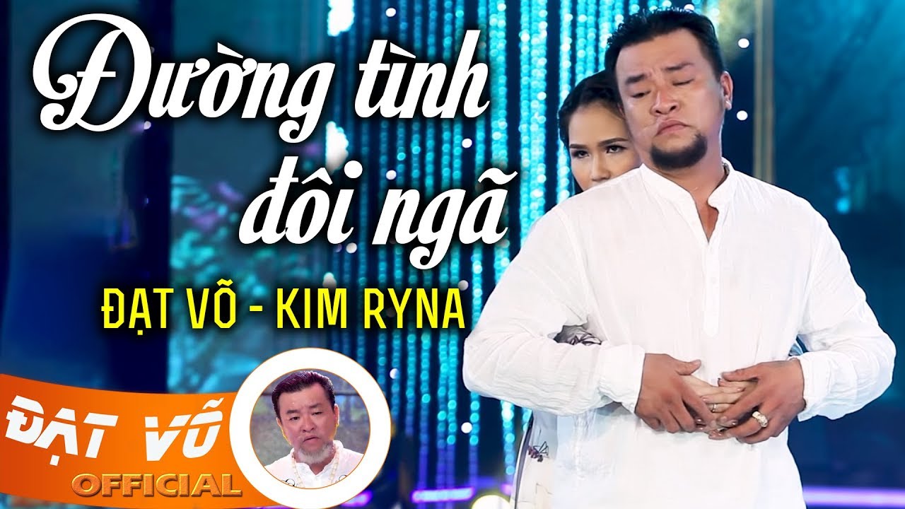 Đường Tình Đôi Ngã - Đạt Võ ft. Kim Ryna | Giọng Ca ĐỘC & LẠ - YouTube ...