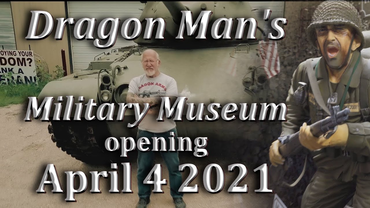 Dragon Man's Military Museum Opening April 4 2021 - YouTube
