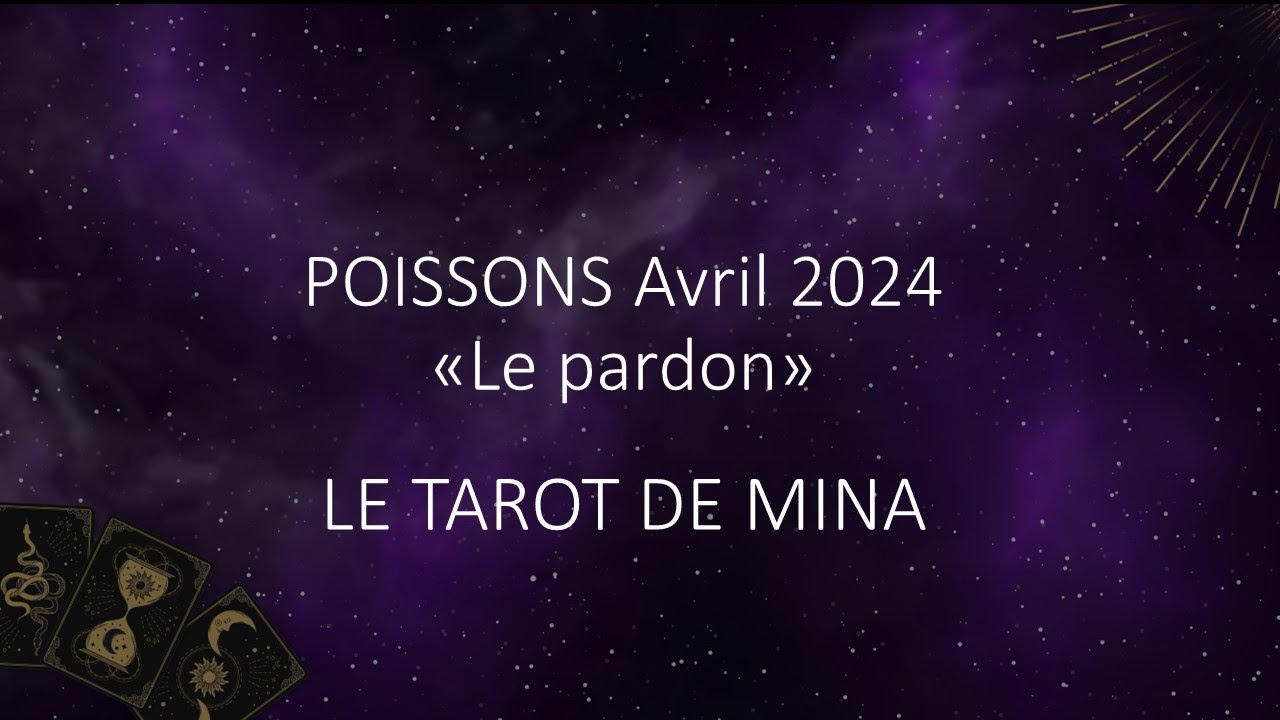 POISSONS ♓️ Avril 2024. « Le pardon ». Le tarot de Mina - YouTube
