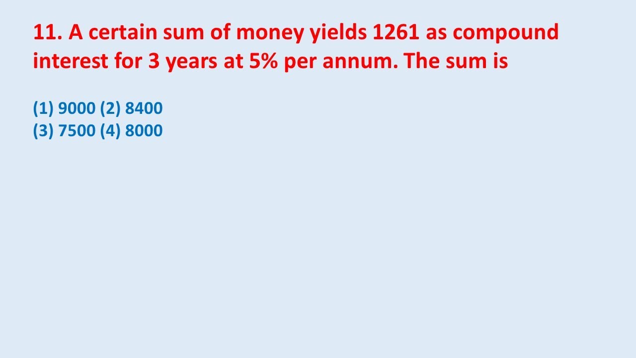 11. A certain sum of money yields 1261 as compound interest for 3 years ...