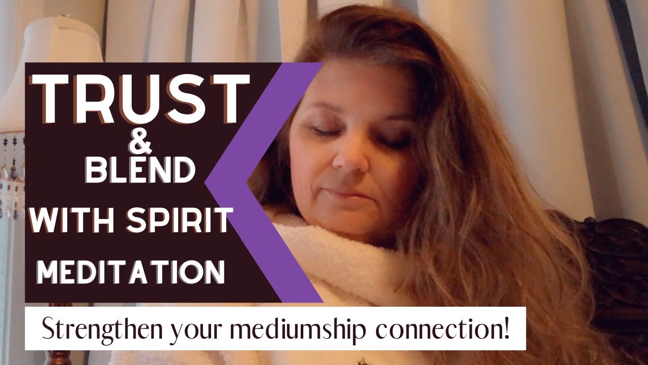 Trust and Blend with Spirit Meditation: Strengthen Your Connection to ...