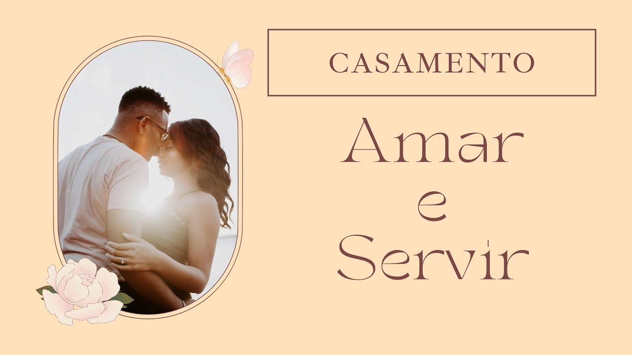 Casamento: Amar e Servir - YouTube