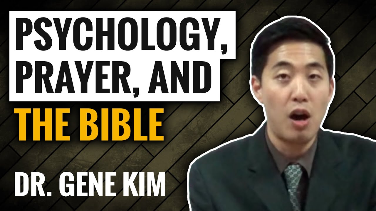 LIFE CHANGING. Psychology, Prayer, and the Bible | Dr. Gene Kim - YouTube