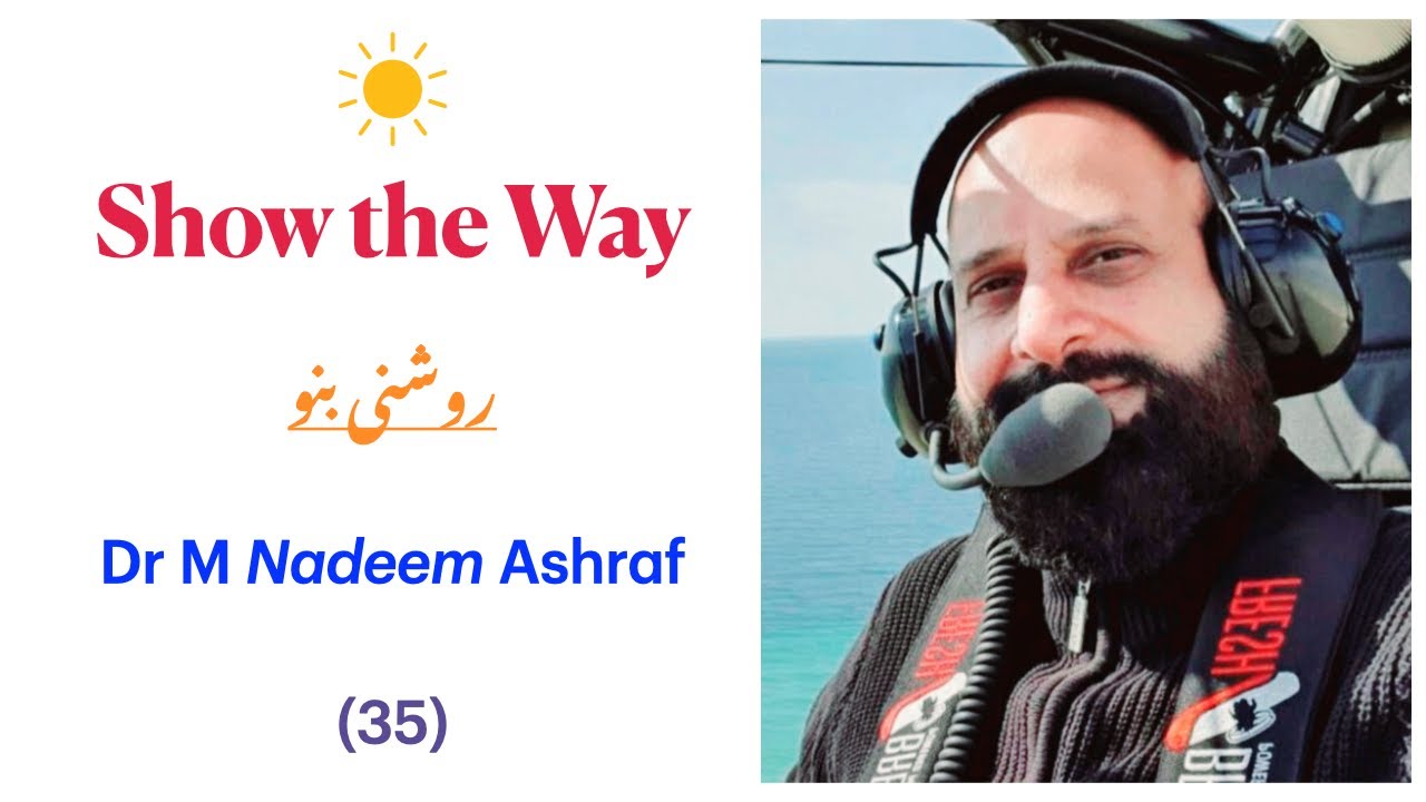 Show the way | روشنی بنو | Wisdom & Enlightenment | Dr M Nadeem Ashraf ...