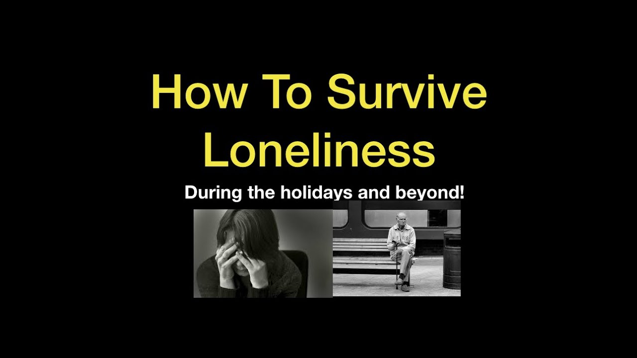 How To Survive Loneliness- During The Holidays And Beyond! - YouTube
