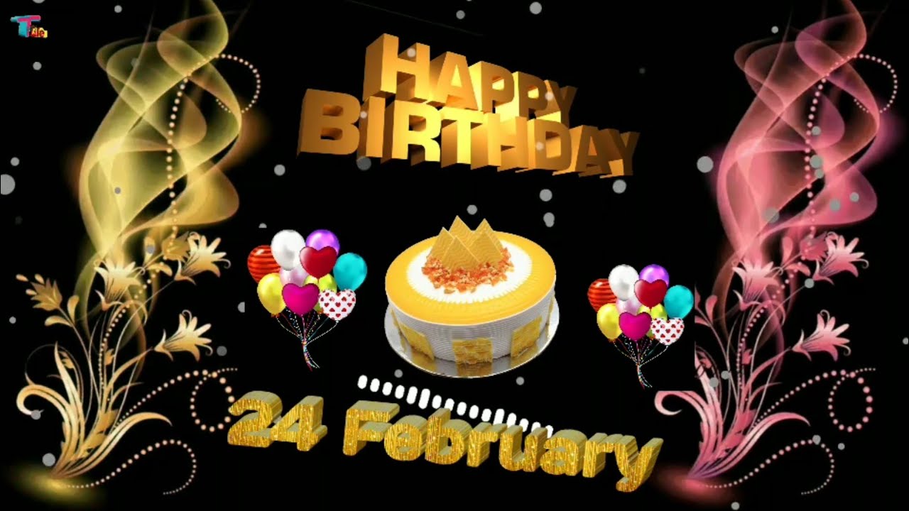 24 February happy birthday video status happy birthday song /happy ...