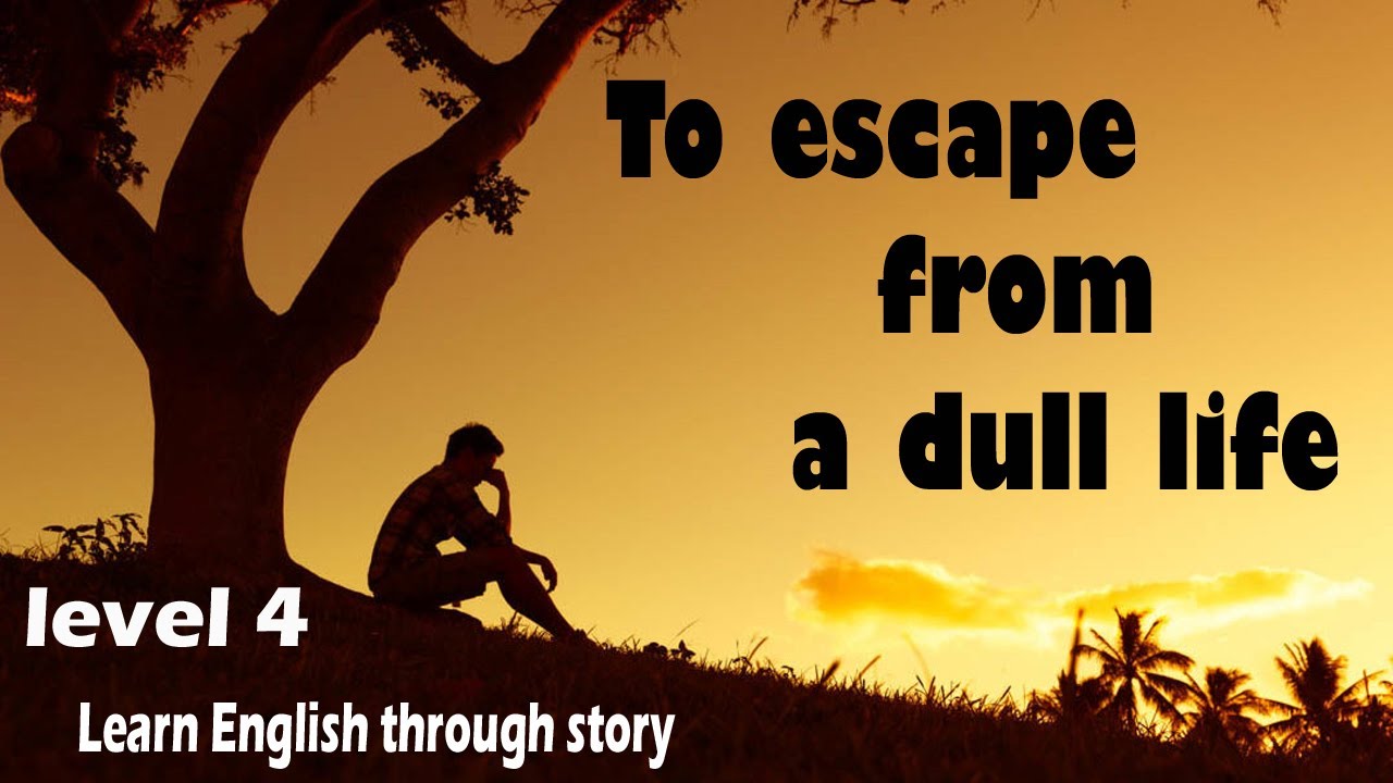 To Escape from a Dull Life | Level 4 |Learn English through Story ...