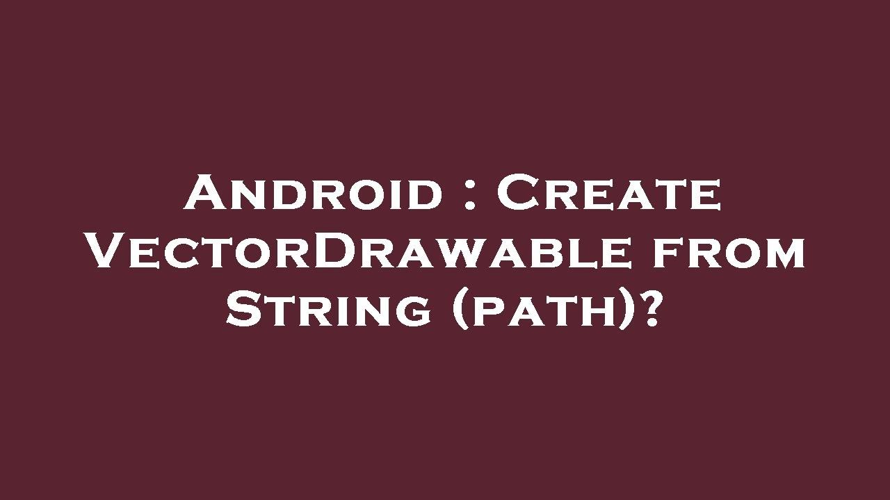 Android Create VectorDrawable From String path YouTube android-create-vectordrawable-from-string-path-youtube