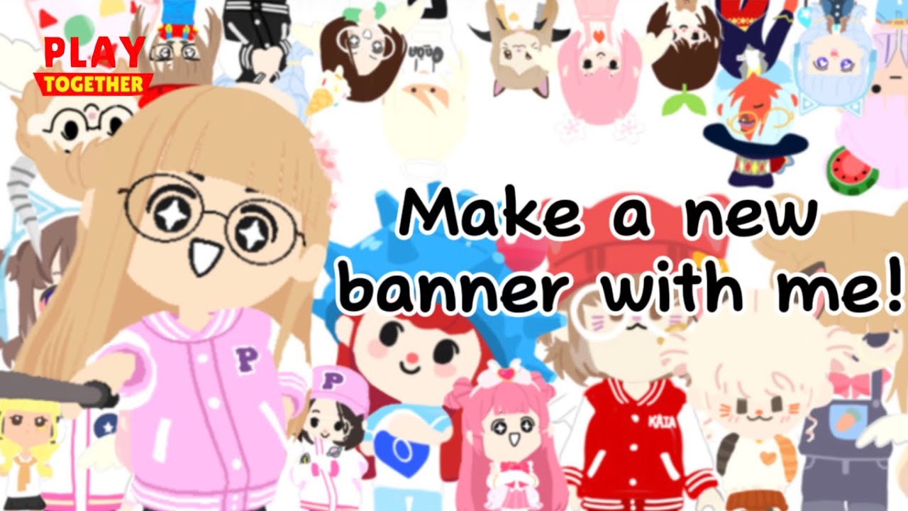 Make a new banner with me!! | PLAY TOGETHER - YouTube