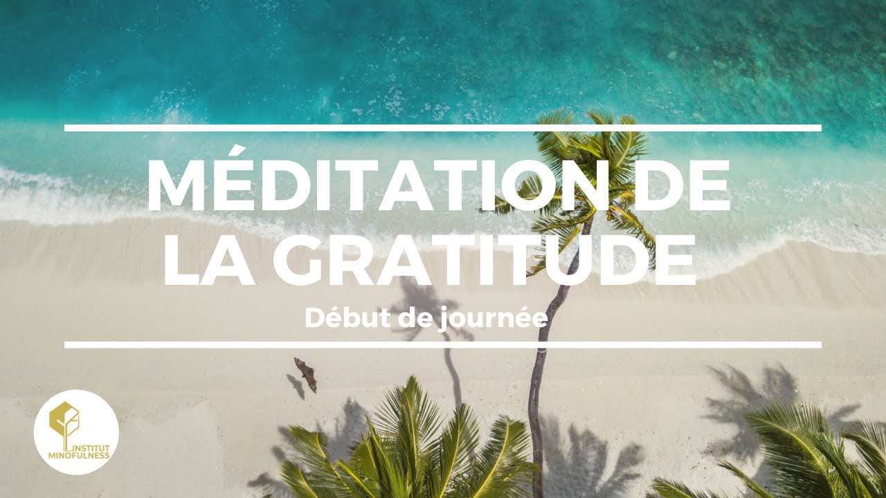 Méditation En Pleine Conscience Guidée Méditation Du Matin Gratitude