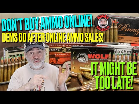 Don't Buy Ammo Online!..Dems Go After Online Ammo Sales! (It Might Be Too Late!)