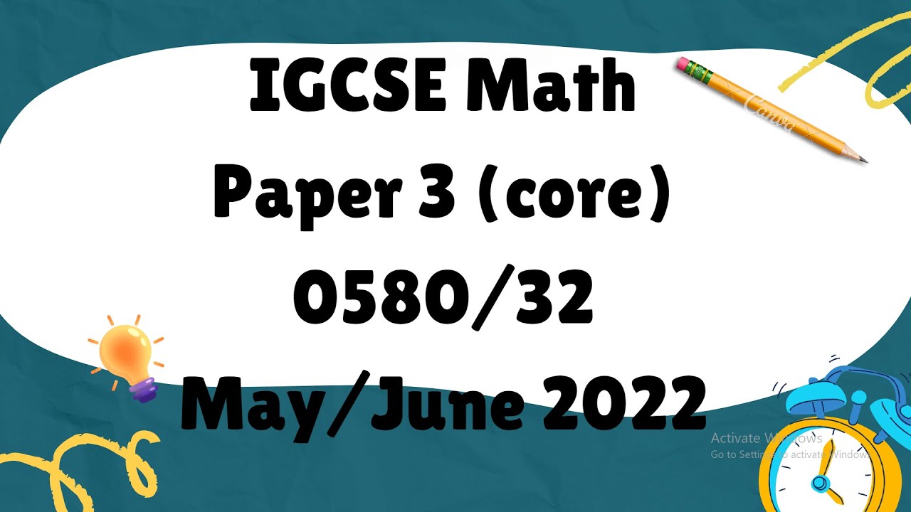 IGCSE Mathematics Paper 3 (core) 0580/32 May/June 2022 - YouTube