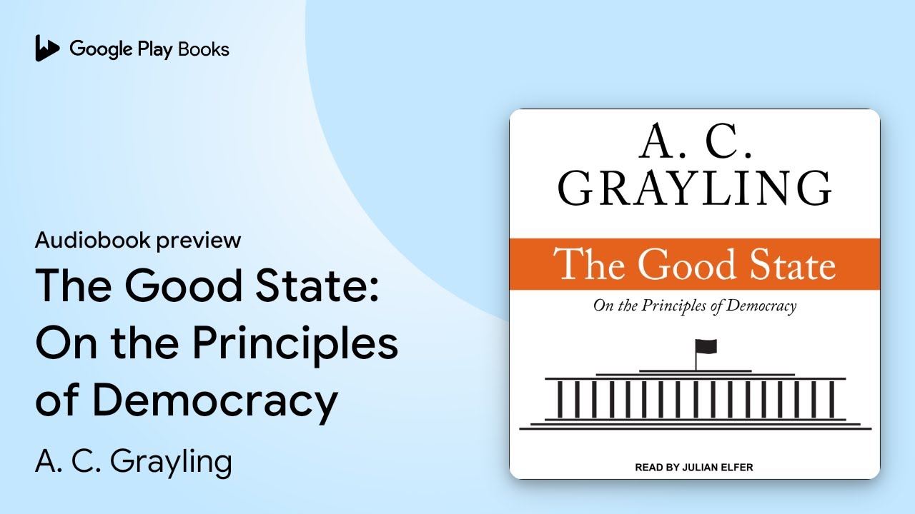 The Good State: On the Principles of Democracy by A. C. Grayling ...