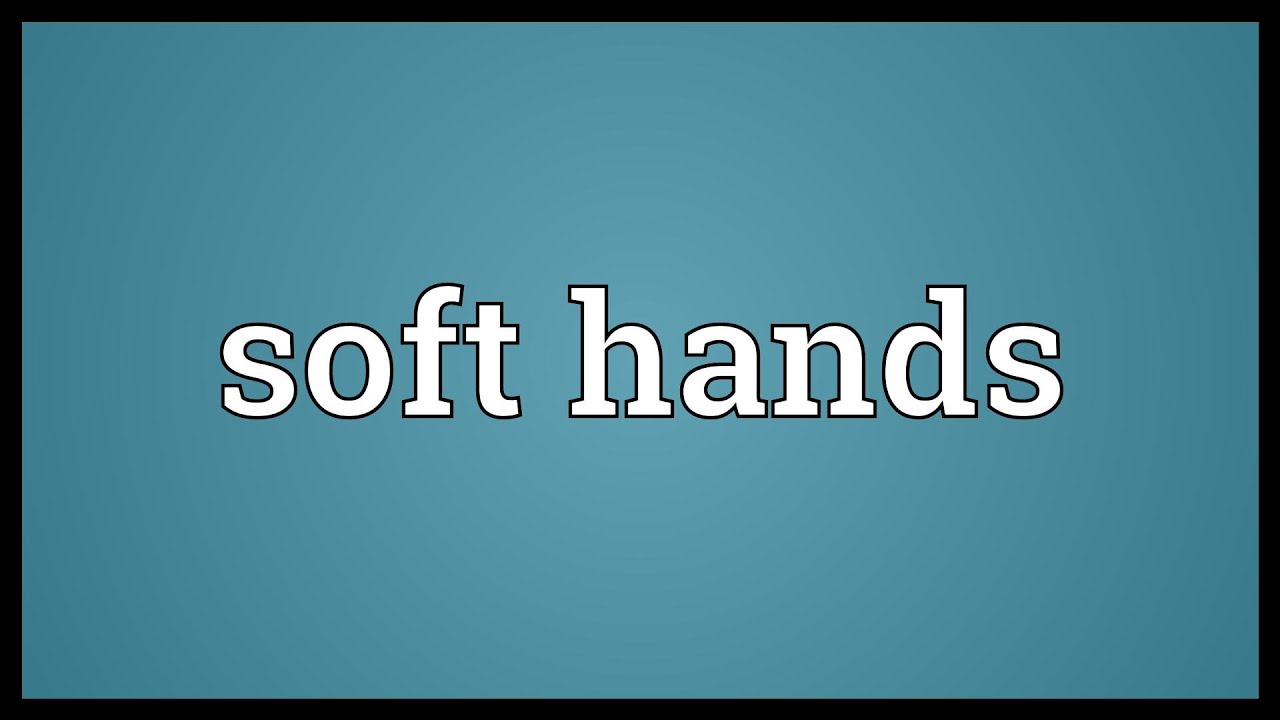 Soft Hands Meaning YouTube soft-hands-meaning-youtube