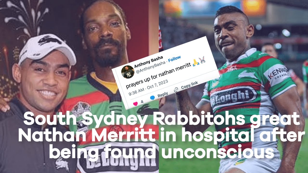 South Sydney Rabbitohs great Nathan Merritt in hospital after being ...