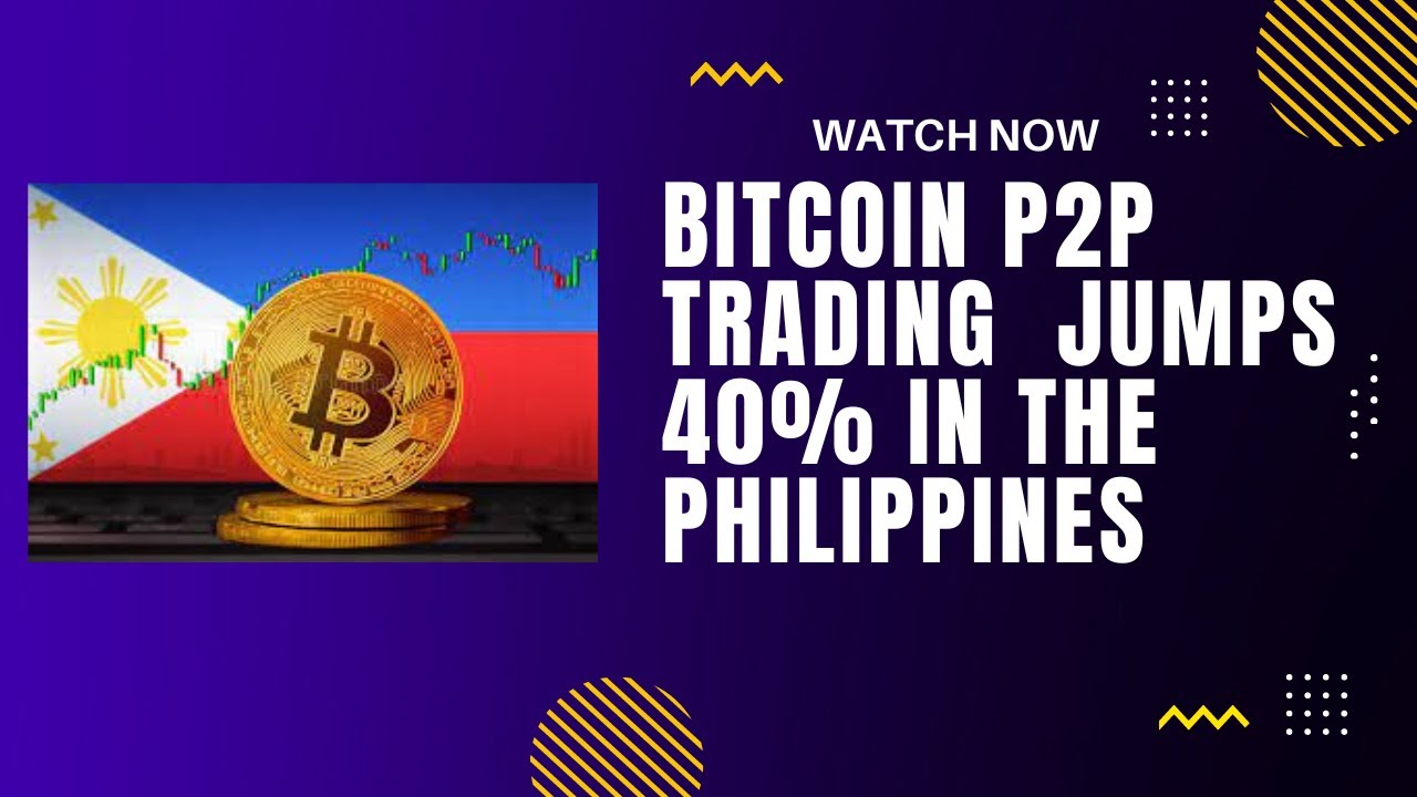 PHILIPPINES BITCOIN AND P2P TRADING SURGES BY 40% - YouTube