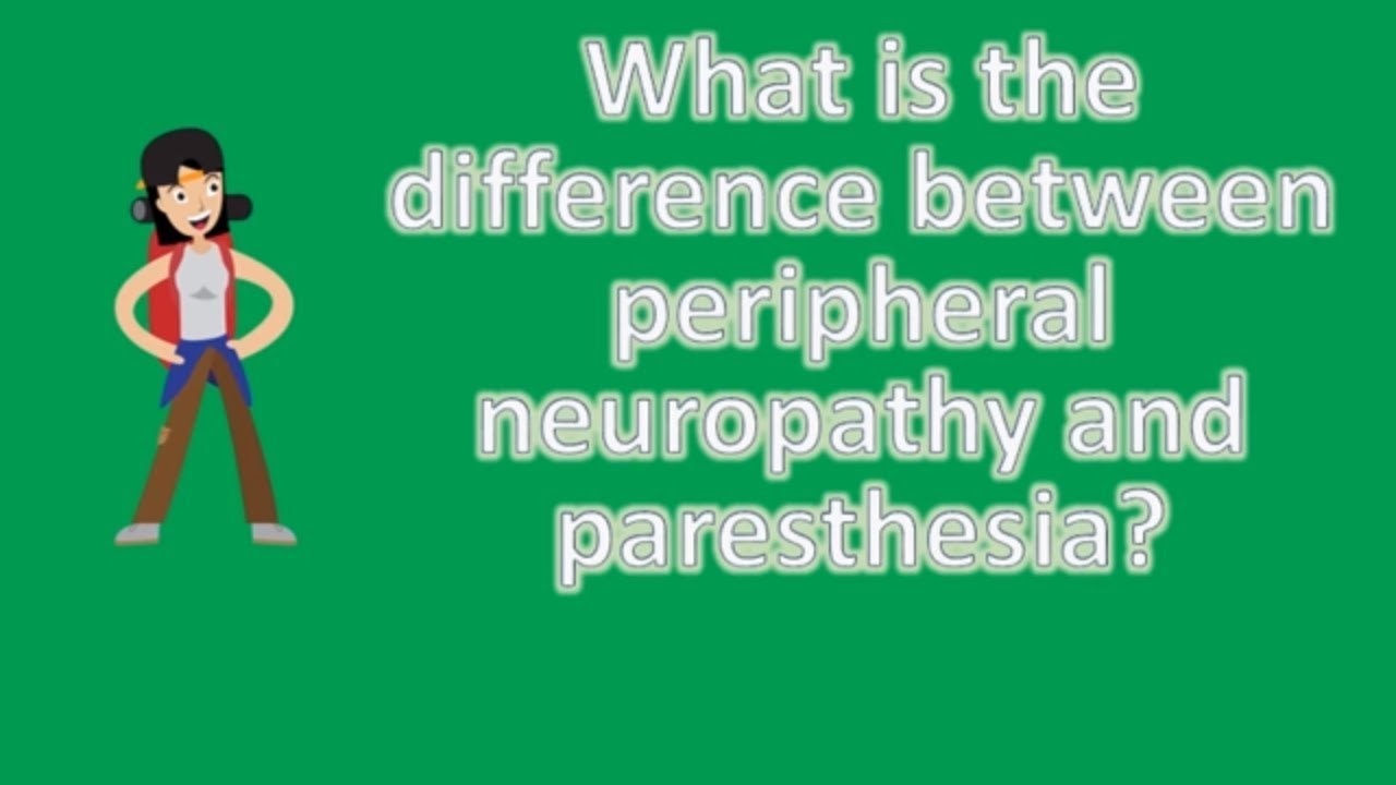 What is the difference between peripheral neuropathy and paresthesia ...