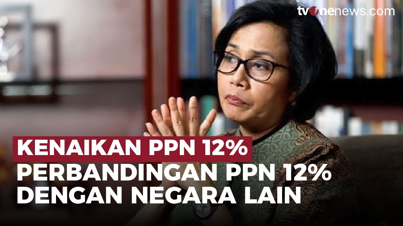 Tuai Banyak Protes, Sri Mulyani Sebut Kenaikan PPN 12% Masih Relatif ...