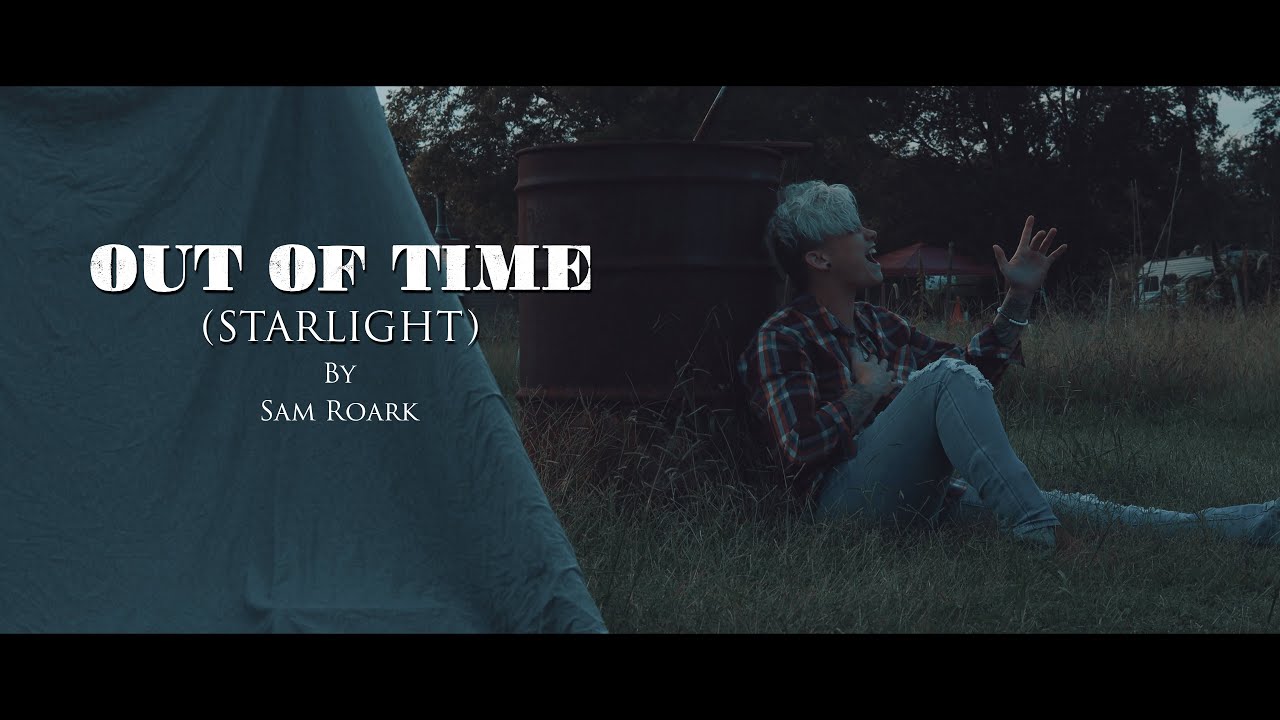Sam Roark - "Out Of Time" (Starlight) - YouTube