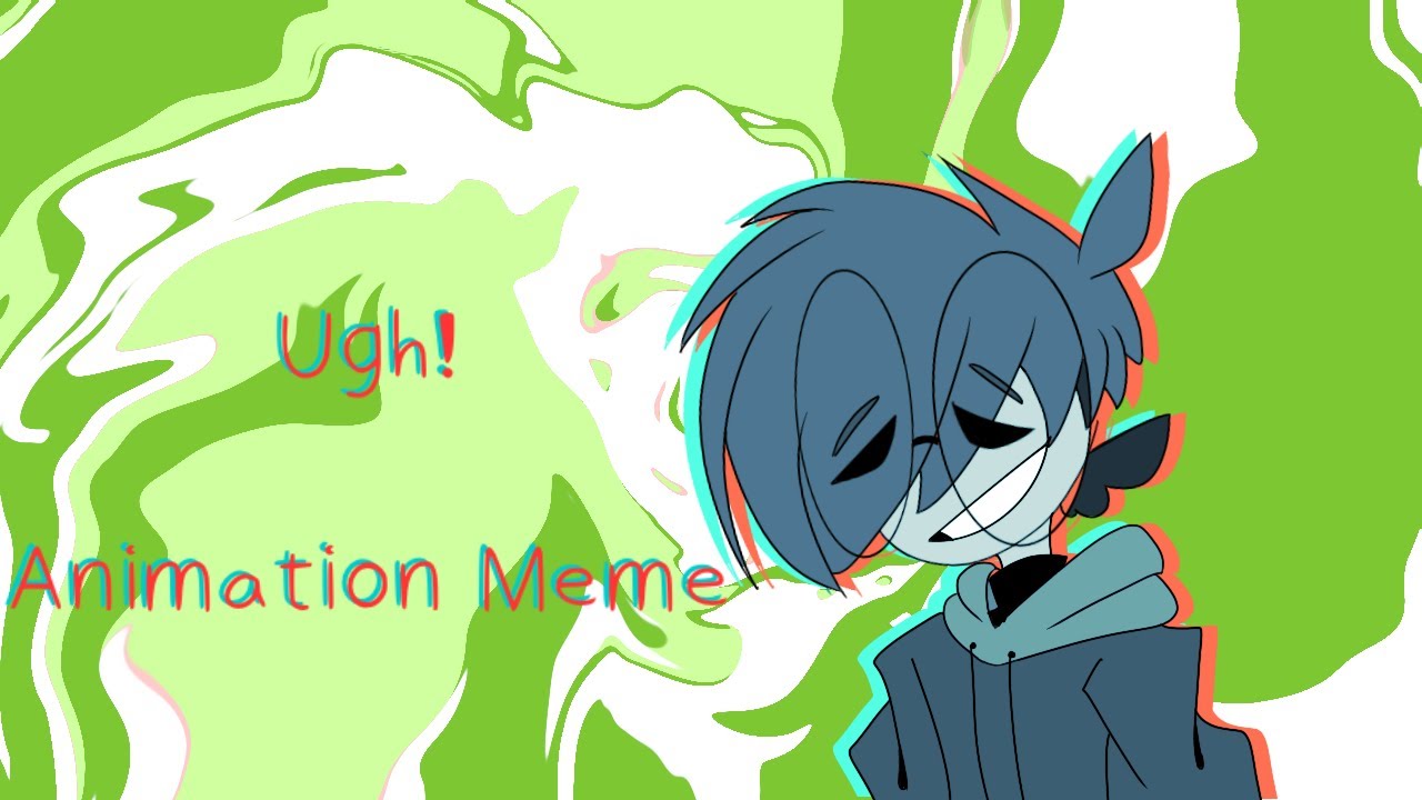 Ugh! Animation Meme - YouTube