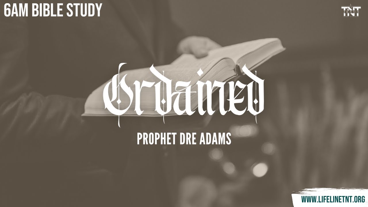 Ordained | 6AM Bible Study | Prophet Dre Adams - YouTube