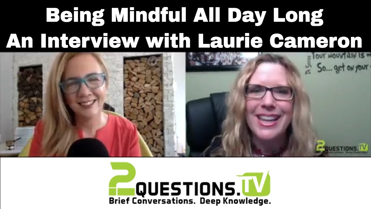Being Mindful All Day Long - An Interview with Laurie Cameron - YouTube