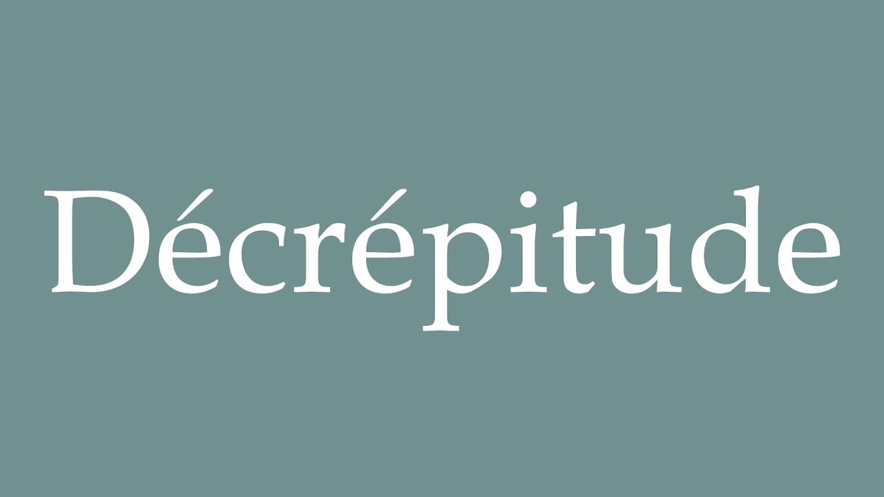 How to Pronounce ''Décrépitude'' (Decrepitude) Correctly in French ...