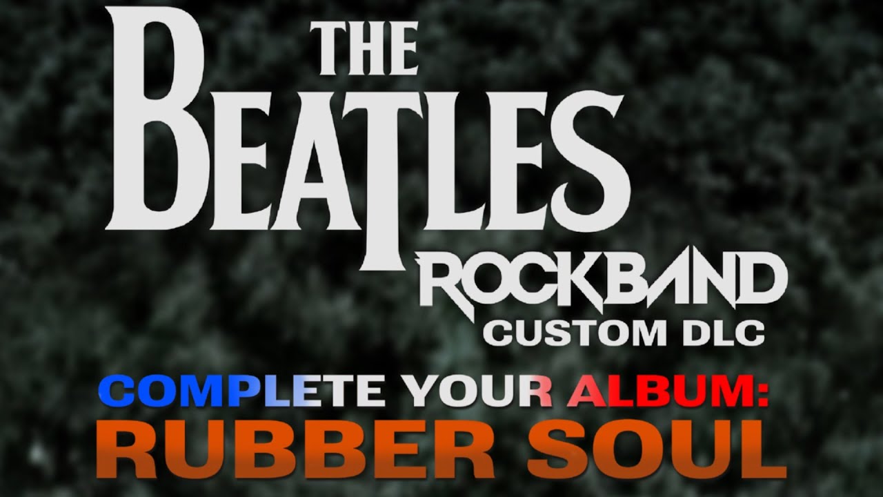 The Beatles Rock Band Custom DLC: Complete Your Album: Rubber Soul ...